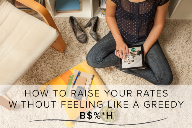 How to raise your rates without feeling like a greedy b$%*h - Kim ...